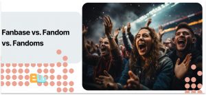 What Is a Fanbase? Everything You Need to Know to Start One Today ...