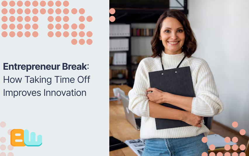 Entrepreneur Break: How Taking Time Off Improves Innovation | Blog Waves