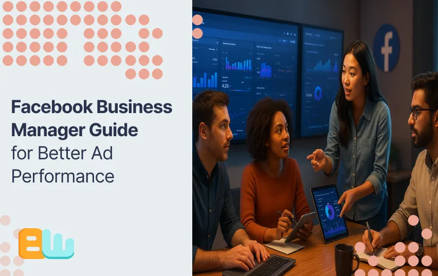 Facebook Business Manager Guide for Better Ad Performance | Blog Waves